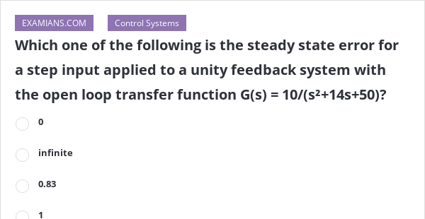 Which one of the following is the steady state error for a step input ...