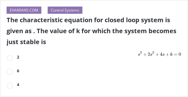 The characteristic equation for closed loop system is given as . The ...