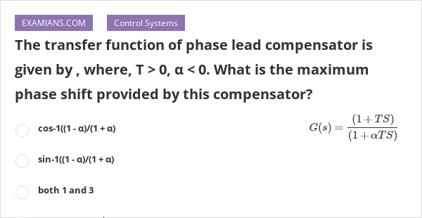 The transfer function of phase lead compensator is given by , where, T ...