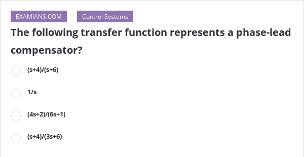 The following transfer function represents a phase-lead compensator ...