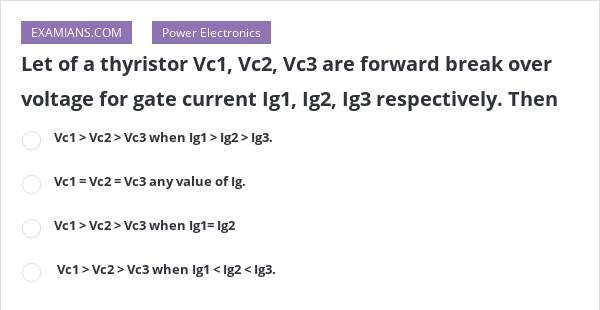 Let of a thyristor Vc1, Vc2, Vc3 are forward break over voltage for ...