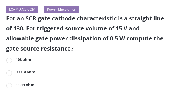 For an SCR gate cathode characteristic is a straight line of 130. For triggered source volume of ...