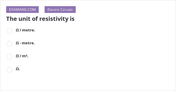 The unit of resistivity is | EXAMIANS