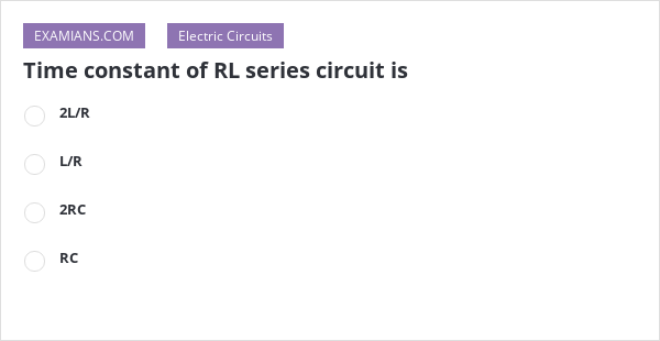 Time constant of RL series circuit is | EXAMIANS