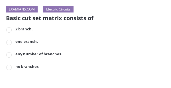 Basic cut set matrix consists of | EXAMIANS
