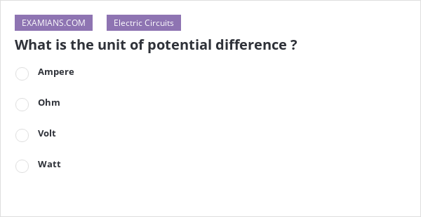 What is the unit of potential difference ? | EXAMIANS