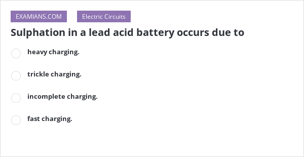 Sulphation in a lead acid battery occurs due to | EXAMIANS
