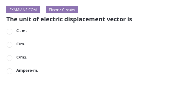 The unit of electric displacement vector is | EXAMIANS