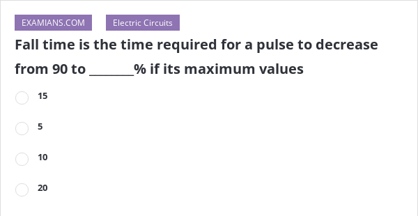 Fall time is the time required for a pulse to decrease from 90 to ...