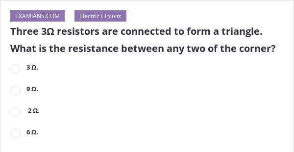 Three 3Ω resistors are connected to form a triangle. What is the ...