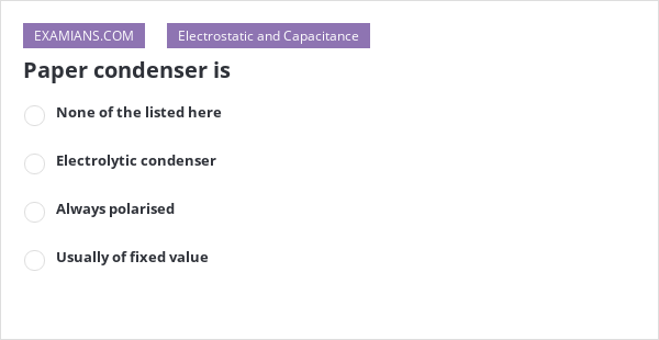 Paper condenser is | EXAMIANS