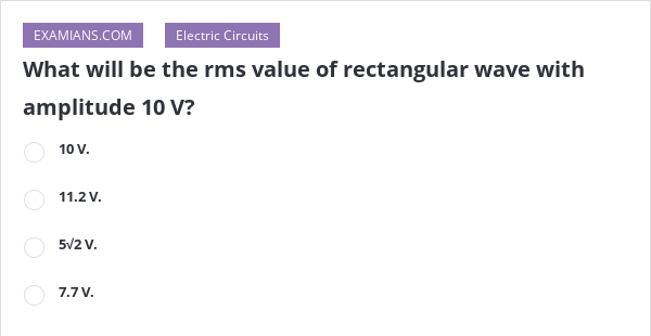 What will be the rms value of rectangular wave with amplitude 10 V ...