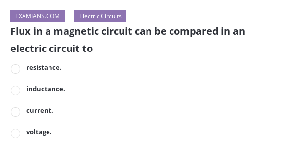 Flux in a magnetic circuit can be compared in an electric circuit to ...