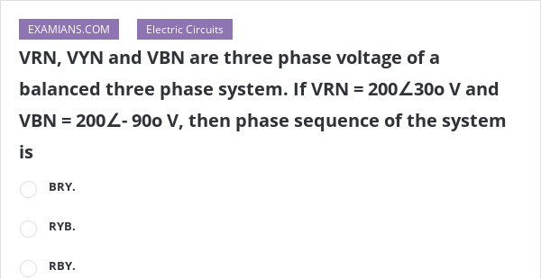 VRN, VYN and VBN are three phase voltage of a balanced three phase ...