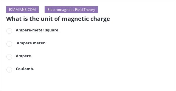 What is the unit of magnetic charge | EXAMIANS
