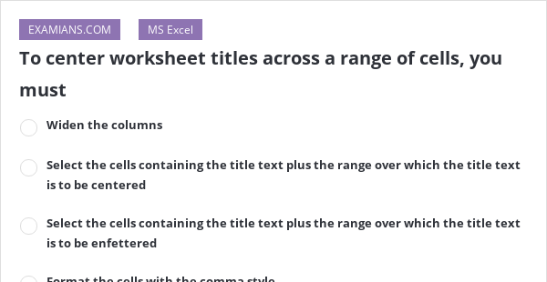 To Center Worksheet Titles Across A Range Of Cells You Must EXAMIANS to-center-worksheet-titles-across-a-range-of-cells-you-must-examians