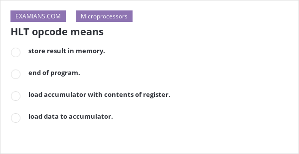 HLT opcode means | EXAMIANS