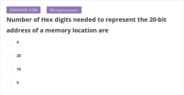 Number of Hex digits needed to represent the 20-bit address of a memory location are | EXAMIANS