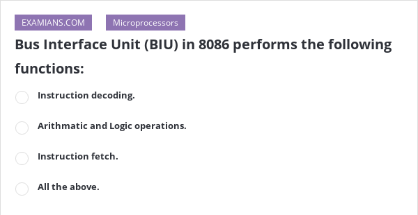 Bus Interface Unit Biu In 8086 Performs The Following Functions Examians