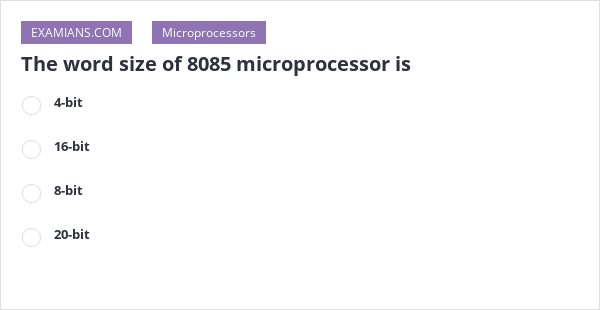 The word size of 8085 microprocessor is | EXAMIANS