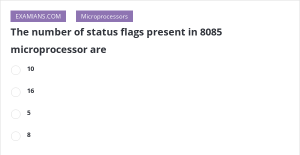 The number of status flags present in 8085 microprocessor are | EXAMIANS