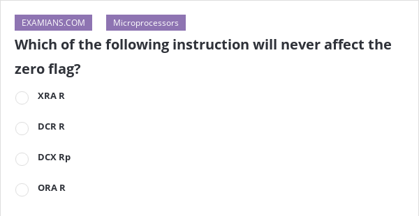 Which of the following instruction will never affect the zero flag ...