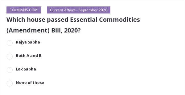 Which house passed Essential Commodities (Amendment) Bill, 2020? | EXAMIANS