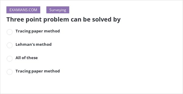 Three point problem can be solved by | EXAMIANS