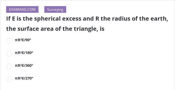 If E is the spherical excess and R the radius of the earth, the surface ...