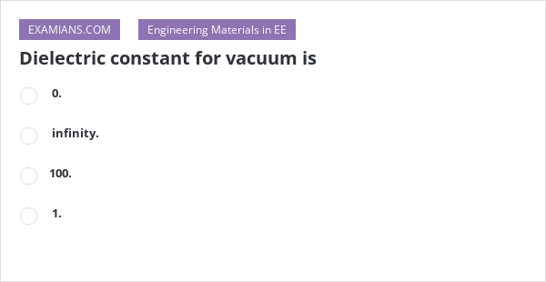 Dielectric constant for vacuum is | EXAMIANS