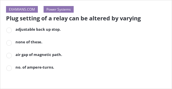 Plug setting of a relay can be altered by varying | EXAMIANS