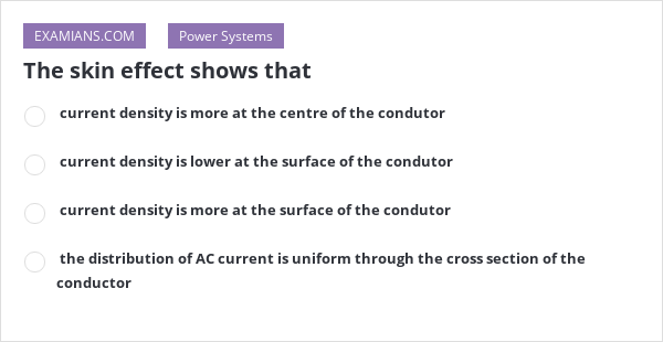 The skin effect shows that | EXAMIANS