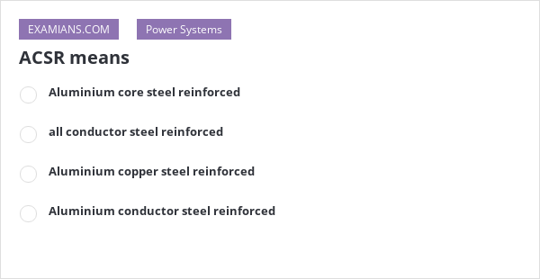 ACSR means | EXAMIANS