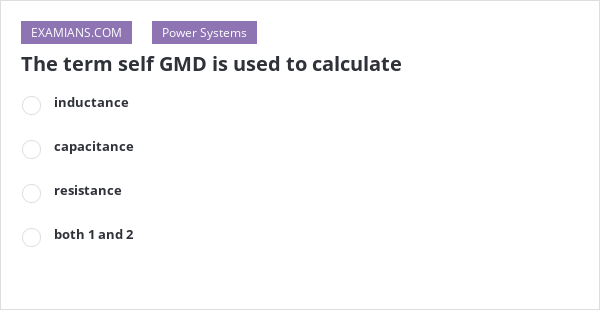 The term self GMD is used to calculate | EXAMIANS The term self GMD is used to calculate | EXAMIANS