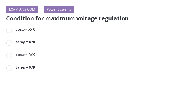 Condition for maximum voltage regulation | EXAMIANS