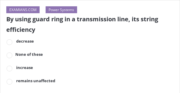 By using guard ring in a transmission line, its string efficiency | EXAMIANS