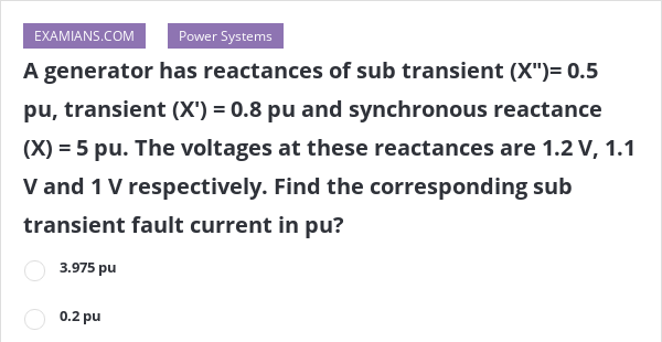A generator has reactances of sub transient (X")= 0.5 pu, transient (X ...