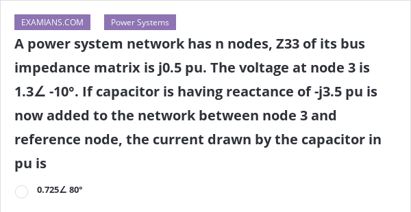 A Power System Network Has N Nodes Z33 Of Its Bus Impedance Matrix Is J05 Pu The Voltage At
