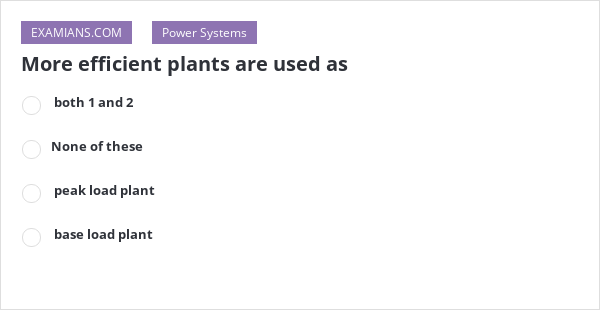 More efficient plants are used as | EXAMIANS