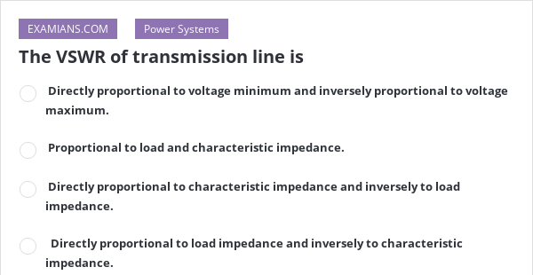 The VSWR of transmission line is | EXAMIANS