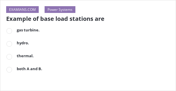 Example of base load stations are | EXAMIANS