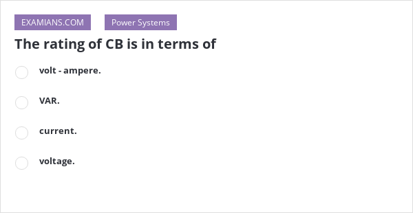 The rating of CB is in terms of | EXAMIANS
