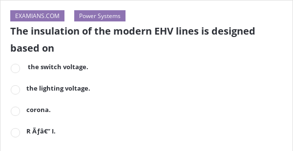 The insulation of the modern EHV lines is designed based on | EXAMIANS