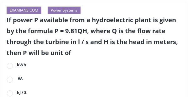 If power P available from a hydroelectric plant is given by the formula ...