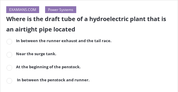 Where is the draft tube of a hydroelectric plant that is an airtight ...