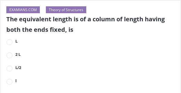 The equivalent length is of a column of length having both the ends ...