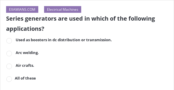 Series generators are used in which of the following applications ...