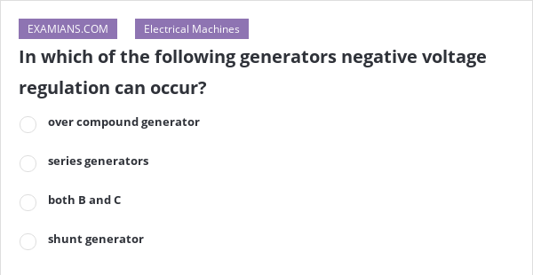 In which of the following generators negative voltage regulation can ...