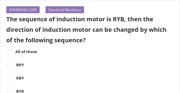 The sequence of induction motor is RYB, then the direction of induction ...