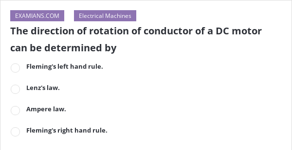 The direction of rotation of conductor of a DC motor can be determined ...